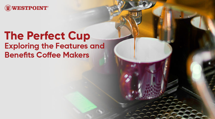 The Perfect Cup: Exploring the Features and Benefits Coffee Makers ...